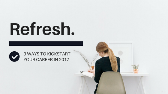 3 Ways to Kickstart Your Career In 2017